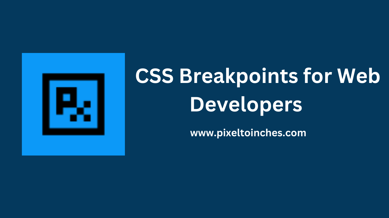 CSS Breakpoints for Web Developers: A Complete Guide